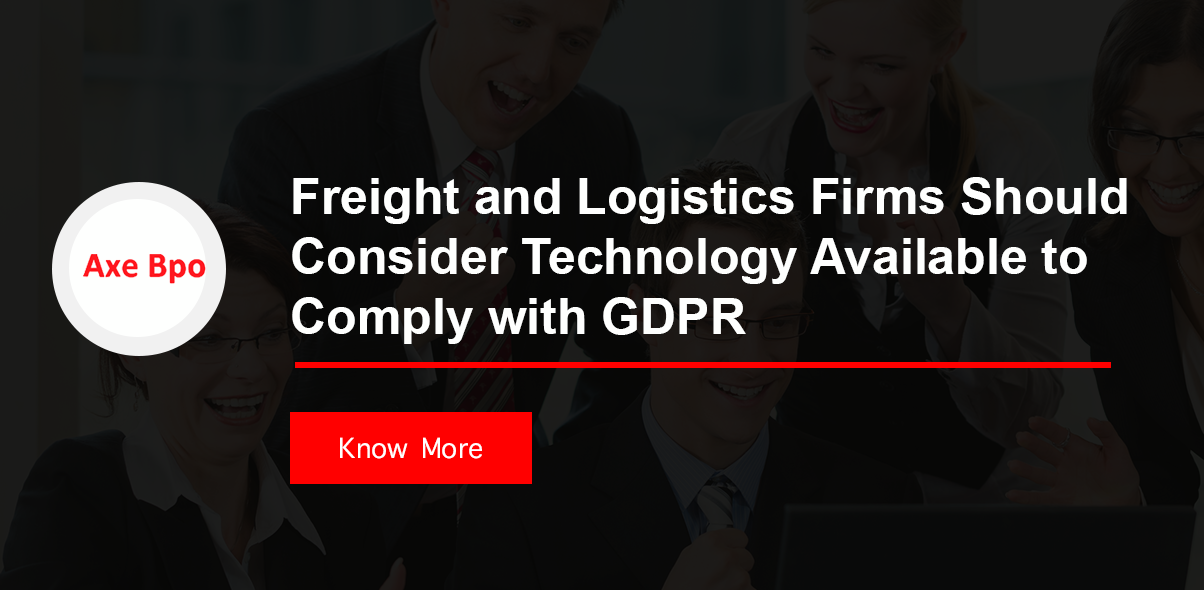 Freight and Logistics Firms Should Consider Technology Available to Comply with GDPR | Axe Bpo
